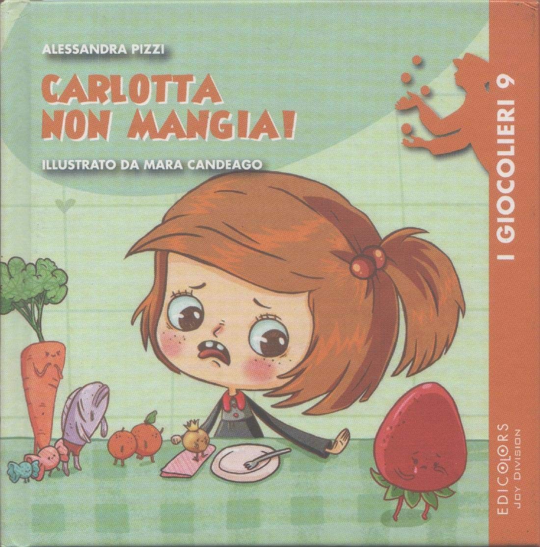 Carlotta non mangia! Ediz. illustrata : Pizzi, Alessandra, Candeago ...