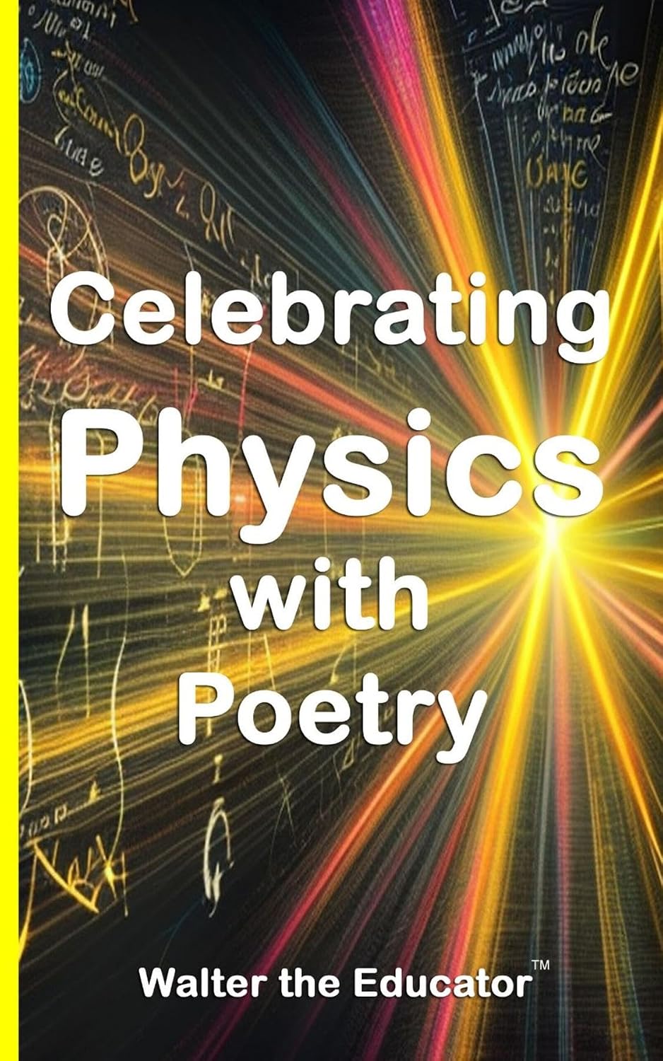 Celebrating Physics with Poetry 1, Walter the Educator - Amazon.com