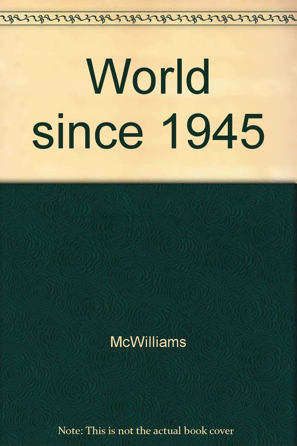 The world since 1945: Politics, war, and revolution in the nuclear age ...