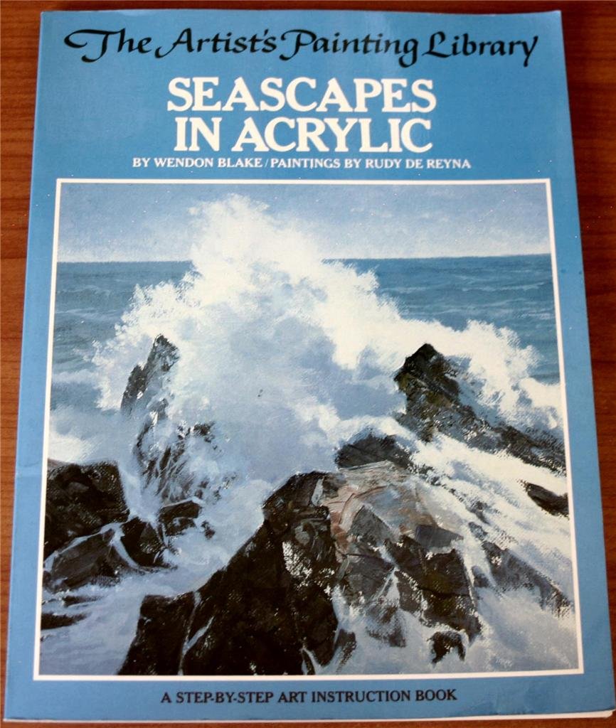 Seascapes in Acrylic Paperback Wendon, De Reyna, Rudy Blake: Wendon ...