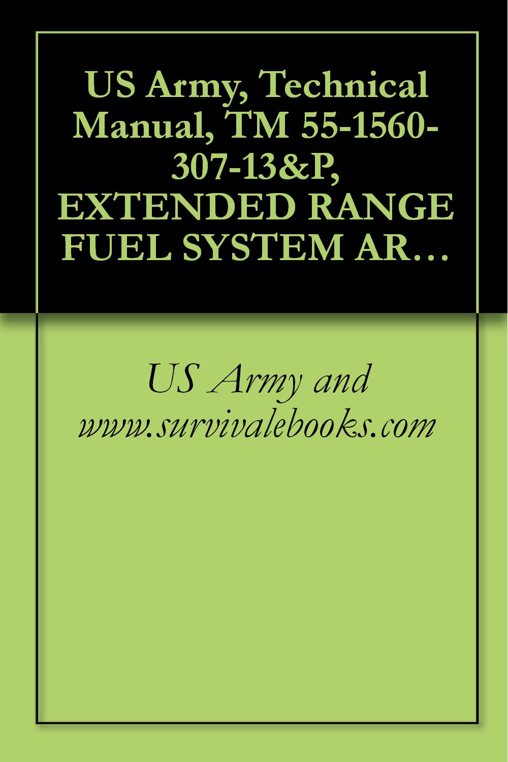 US Army, Technical Manual, TM 55-1560-307-13&P, EXTENDED RANGE FUEL ...