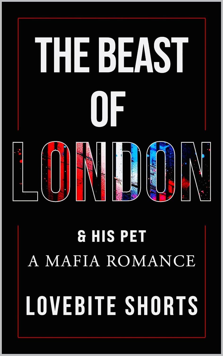 The Beast of London & His Pet: A Mafia Romance (The Caged Hearts Pet ...