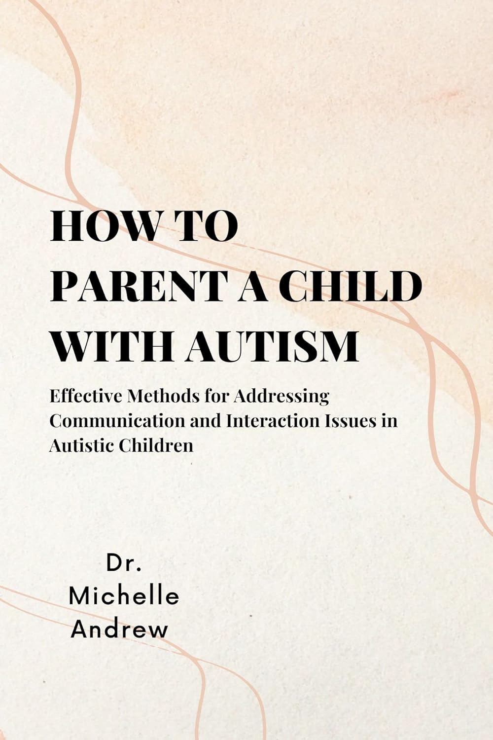 Amazon.com: HOW TO PARENT A CHILD WITH AUTISM: Effective Methods for ...