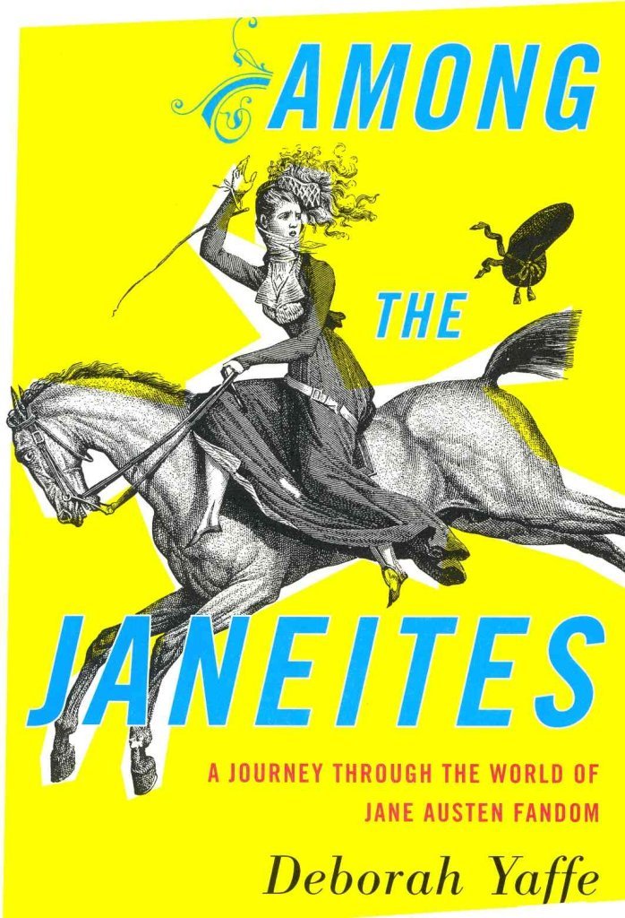 Among the Janeites: A Journey Through the World of Jane Austen Fandom ...