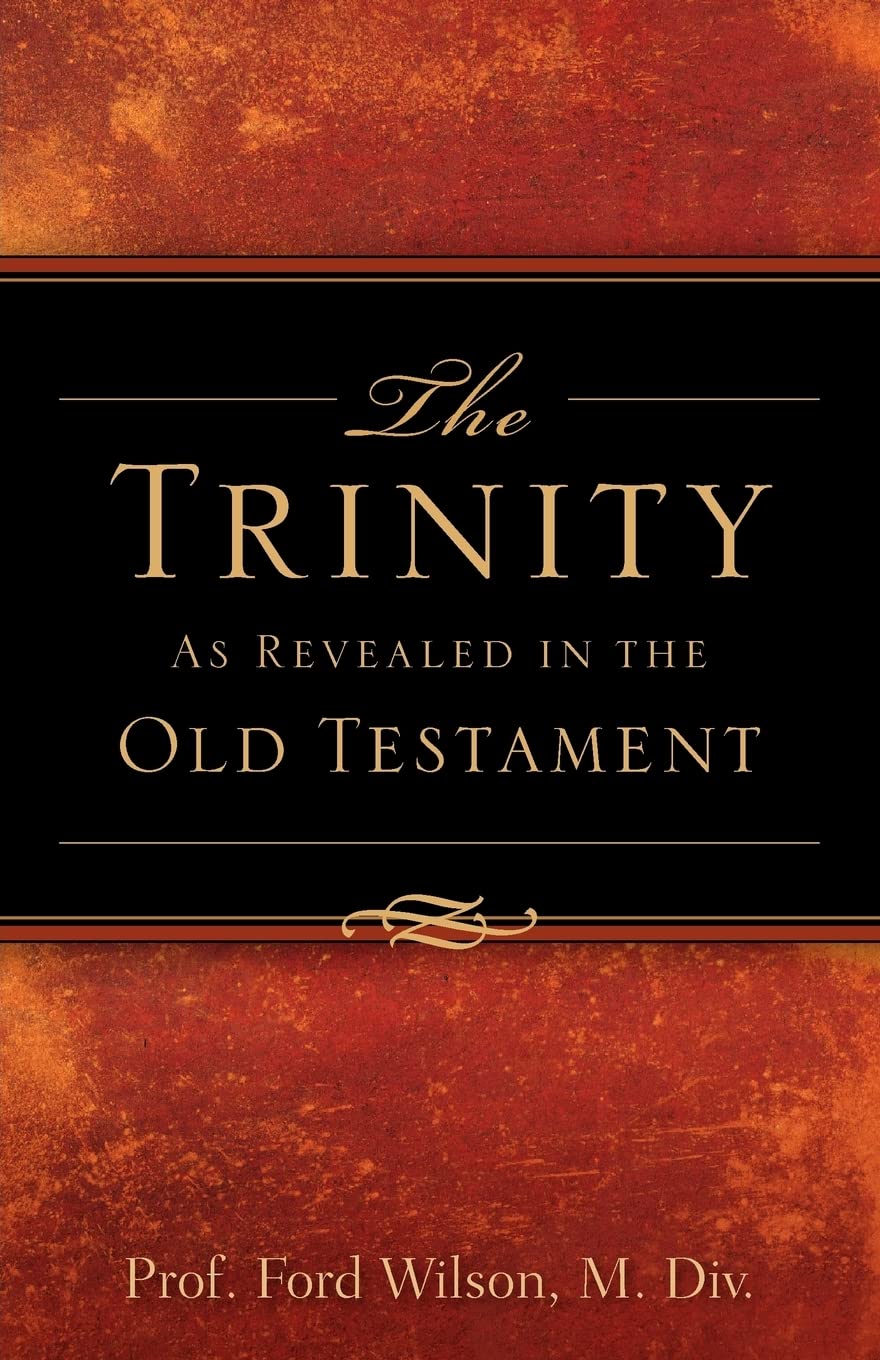 The Trinity As Revealed in the Old Testament: Wilson, Ford ...