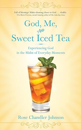 God, Me, and Sweet Iced Tea: Experiencing God in the Midst of Everyday ...