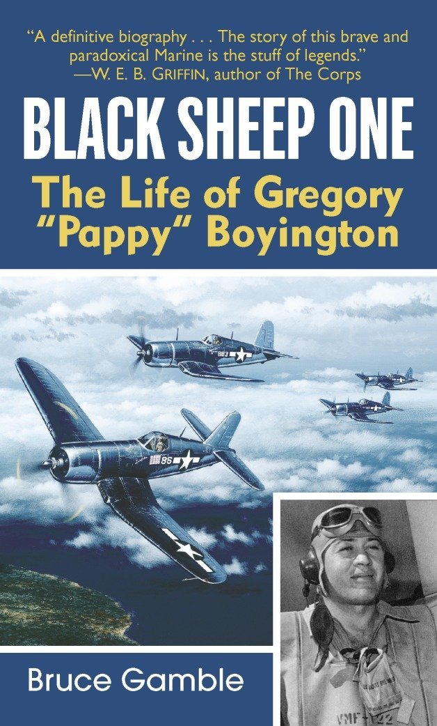 Black Sheep One: The Life of Gregory "Pappy" Boyington: Gamble, Bruce ...