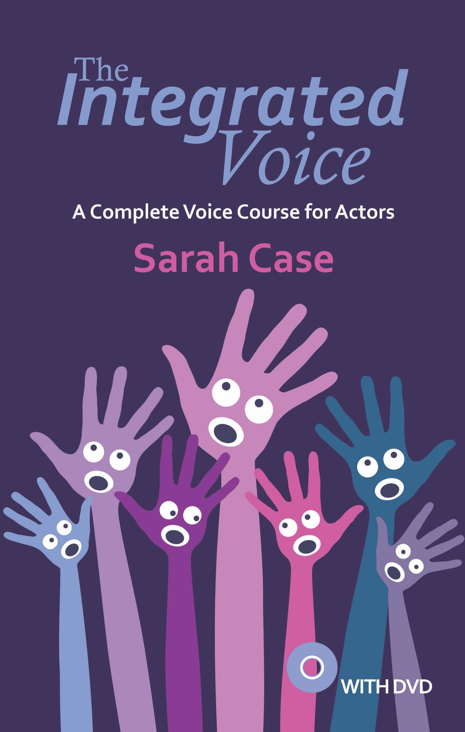 The Integrated Voice: A Complete Voice Course for Actors: Case, Sarah ...