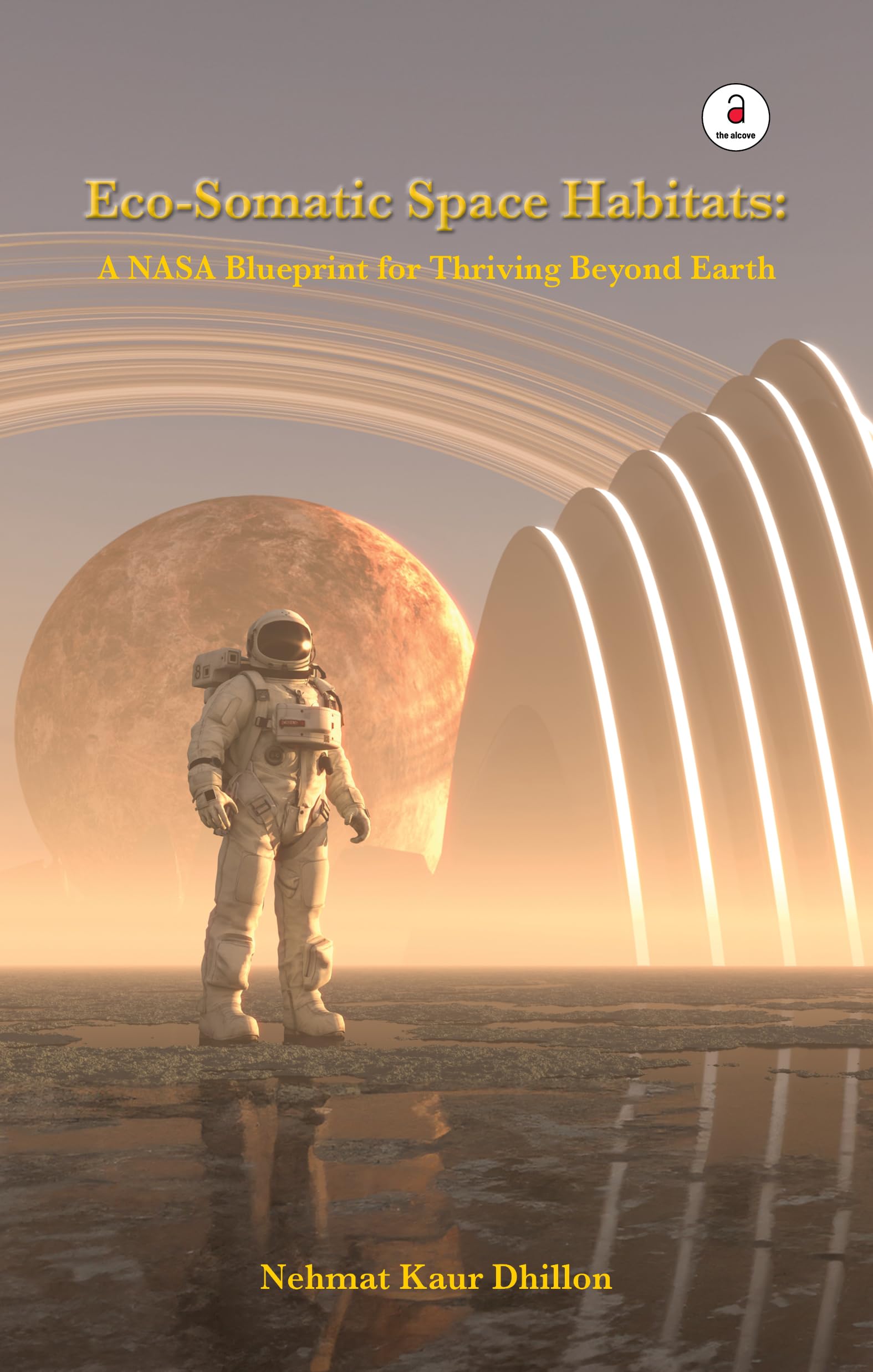 Buy Eco-Somatic Space Habitats: A NASA Blueprint for Thriving Beyond ...