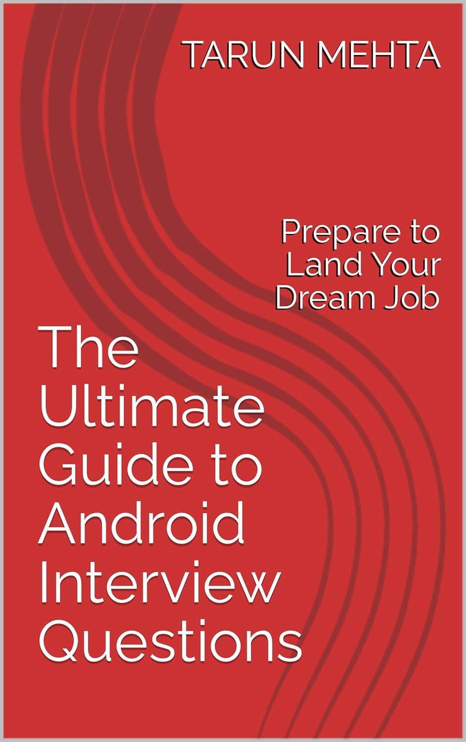 The Ultimate Guide to Android Interview Questions: Prepare to Land Your Dream Job eBook : MEHTA ...
