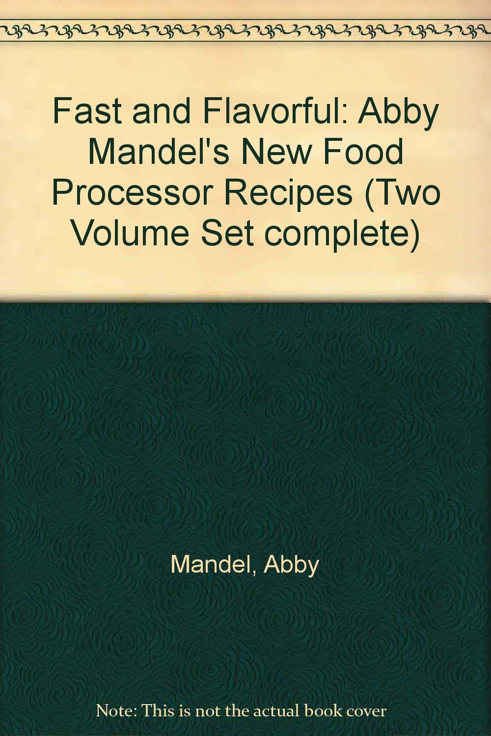 Fast and Flavorful: Abby Mandel's New Food Processor Recipes (Two ...