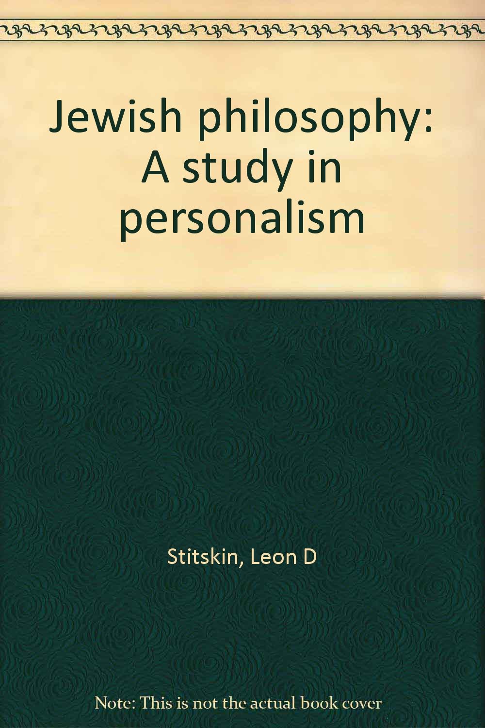 Jewish philosophy: A study in personalism: Stitskin, Leon D ...