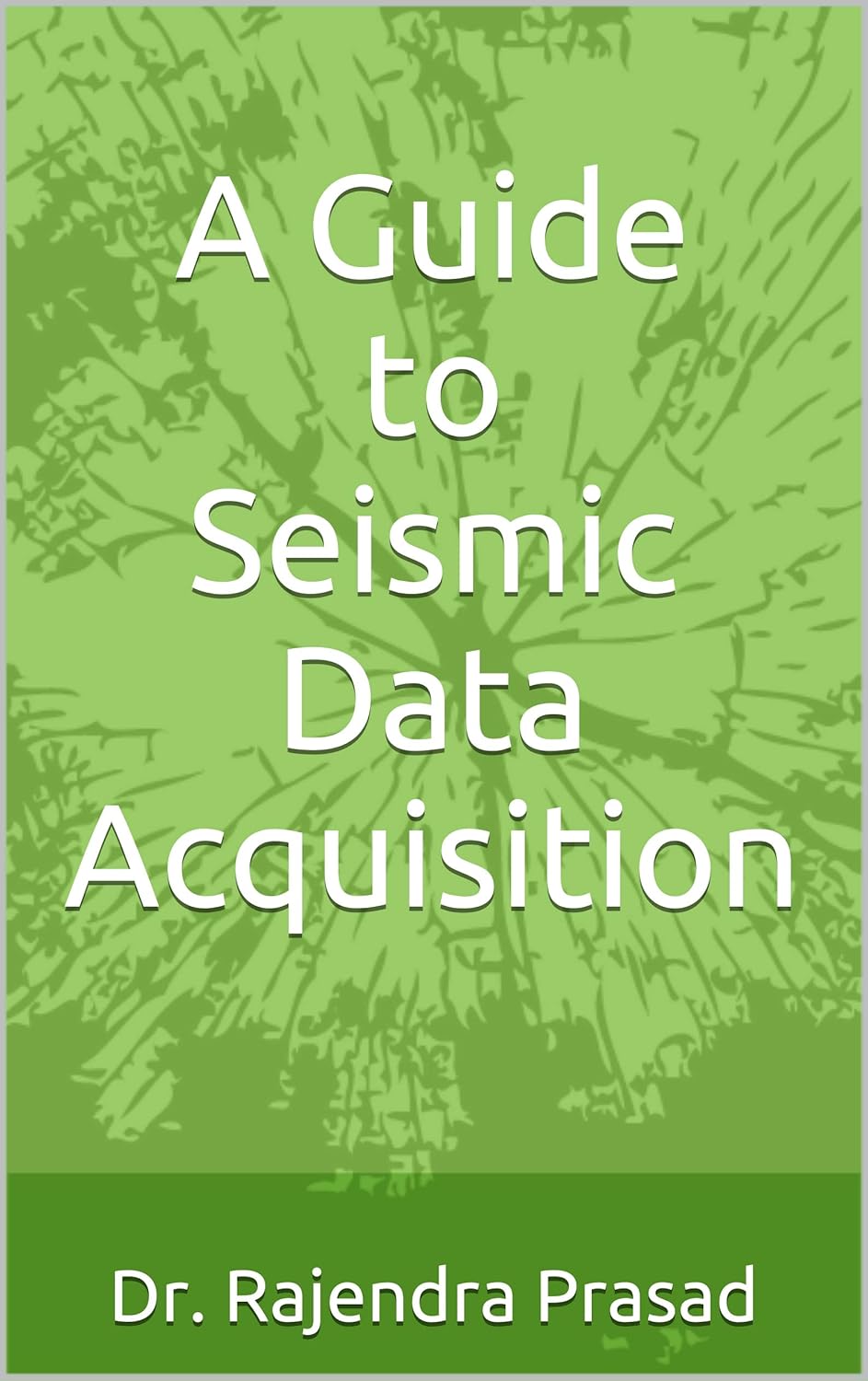 A Guide to Seismic Data Acquisition: A Guide to Seismic Data ...