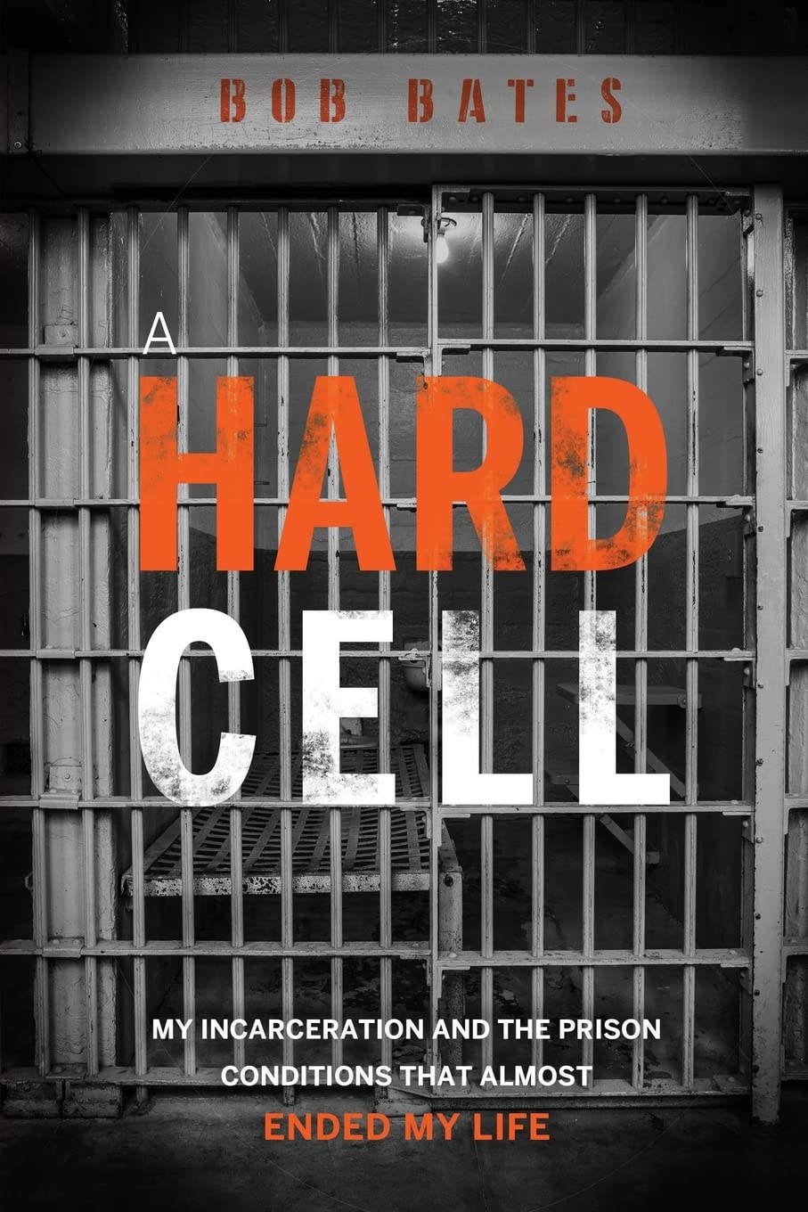 A Hard Cell: My Incarceration And The Prison Conditions That Almost ...