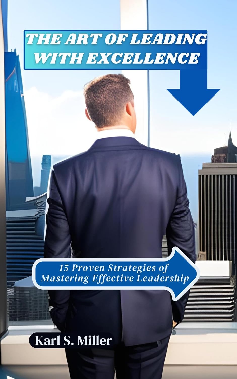 THE ART OF LEADING WITH EXCELLENCE: 15 Proven Strategies of Mastering Effective Leadership eBook ...