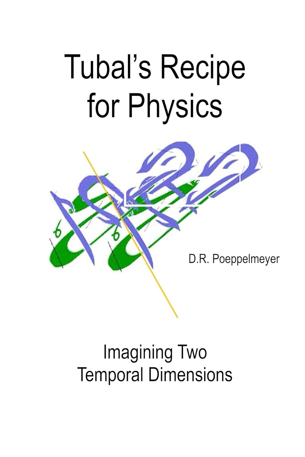 Amazon | Tubal's Recipe for Physics: Imagining Two Temporal Dimensions ...