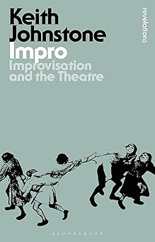 Impro: Improvisation and the Theatre (Bloomsbury Revelations) : Keith ...