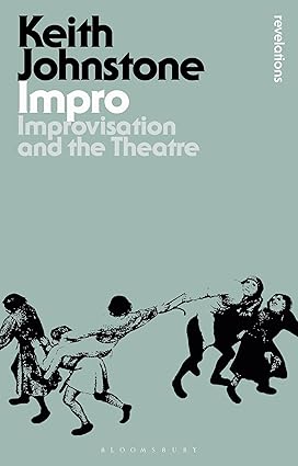 Impro: Improvisation and the Theatre (Bloomsbury Revelations) : Keith ...