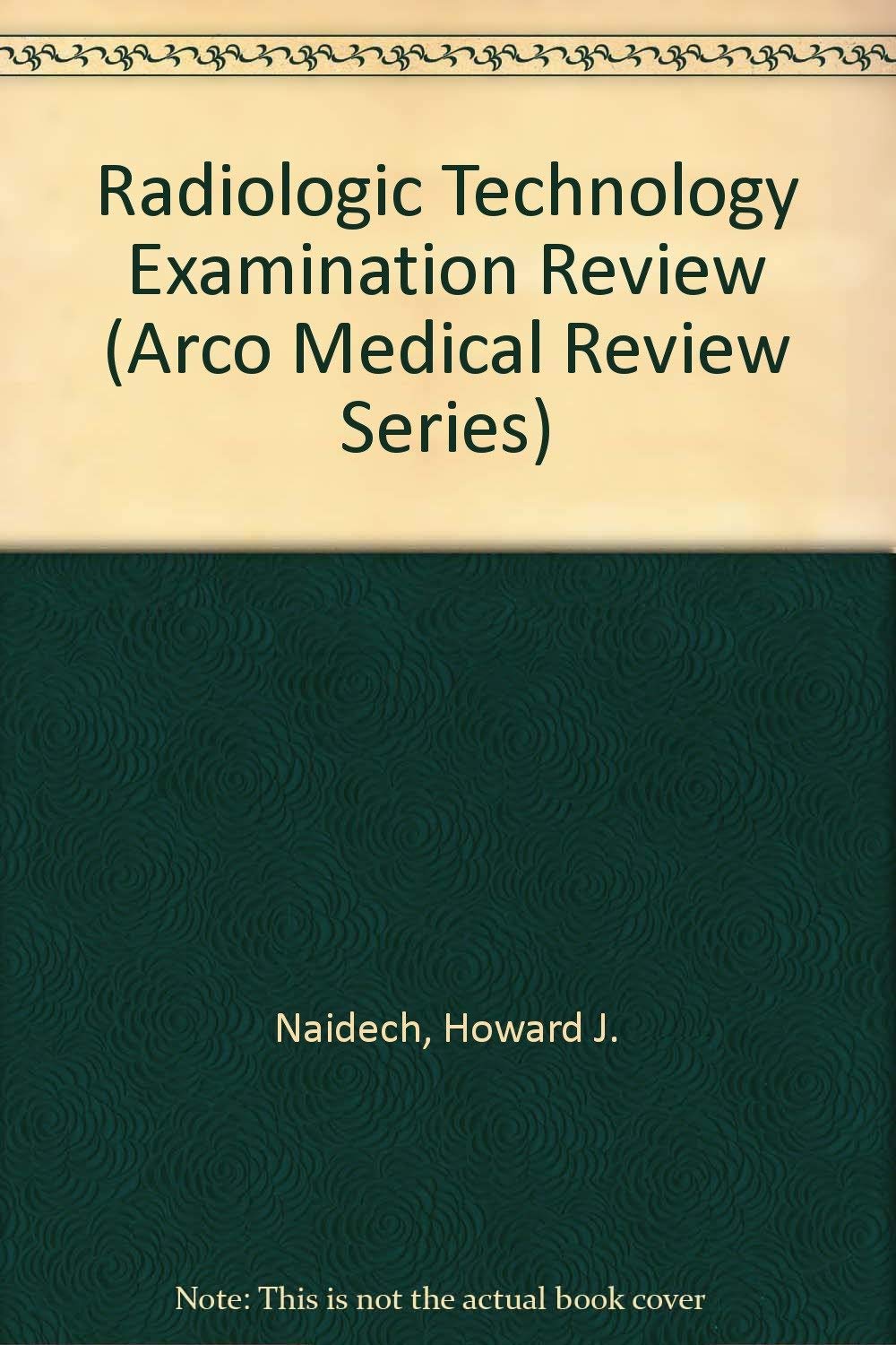 Radiologic Technology Examination Review (Arco Medical Review Series ...