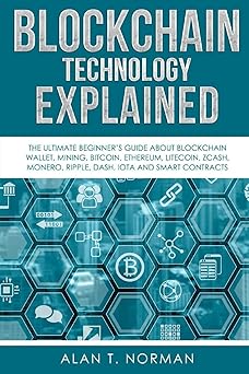 Blockchain Technology Explained: The Ultimate Beginner’s Guide About ...
