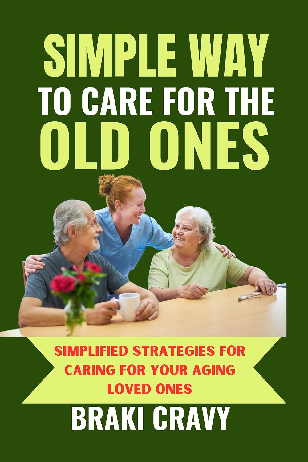Amazon.com: SIMPLE WAY TO CARE FOR THE OLD ONES: SIMPLIFIED STRATEGIES ...