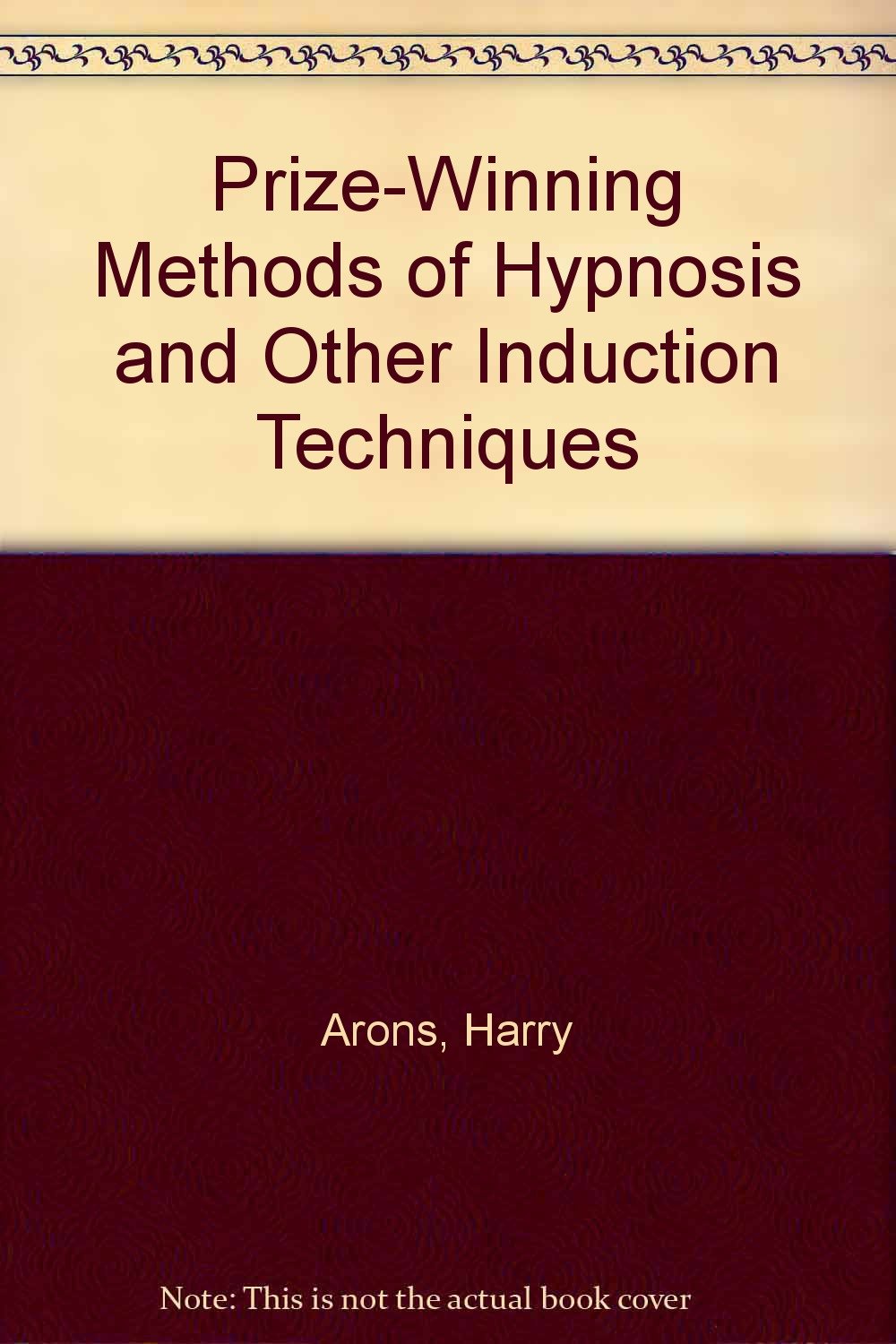 Prize-Winning Methods of Hypnosis and Other Induction Techniques: Arons ...