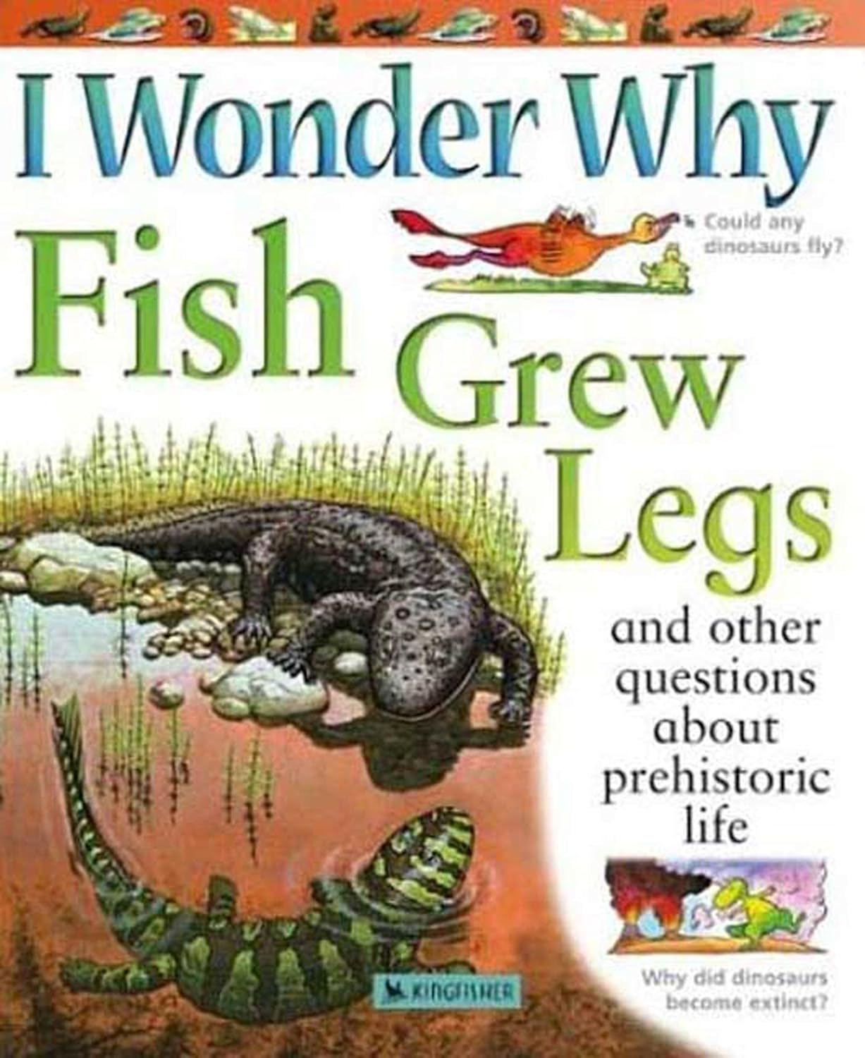 I Wonder Why Fish Grew Legs: and Other Questions About Prehistoric Life ...