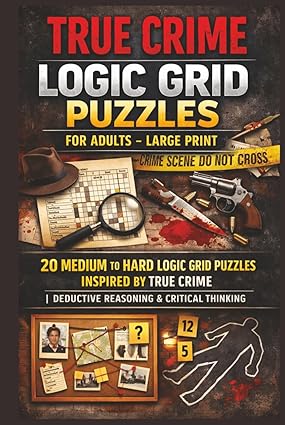 True Crime Logic Grid Puzzles for Adults – Large Print (Volume 1): 20 ...