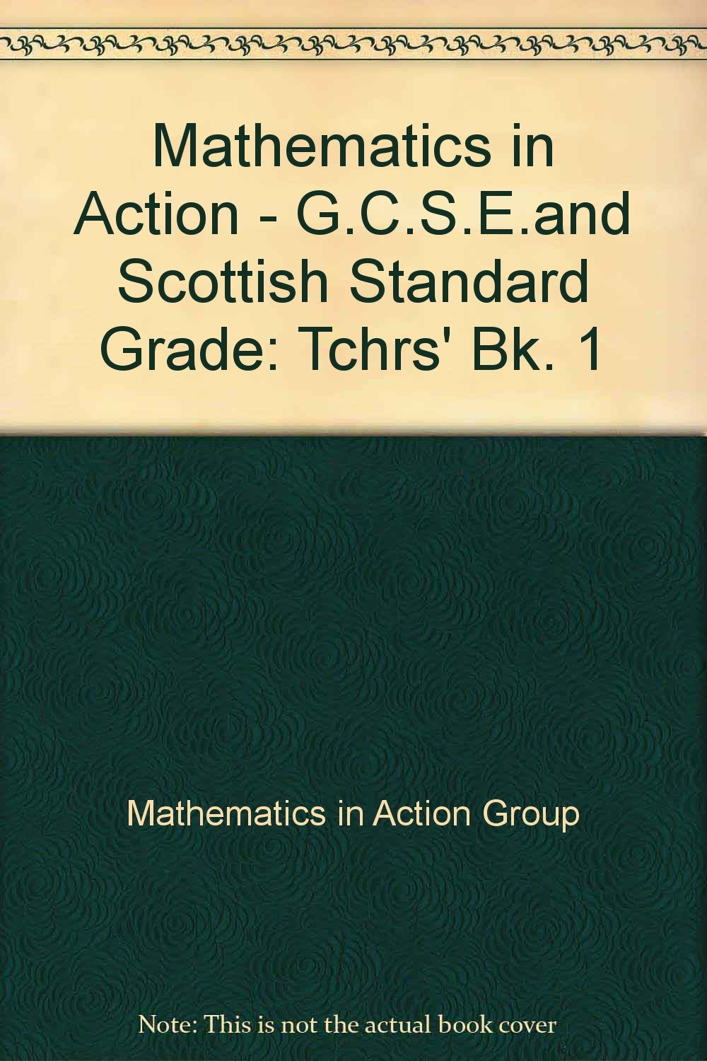 Mathematics in Action - G.C.S.E.and Scottish Standard Grade (Bk. 1 ...