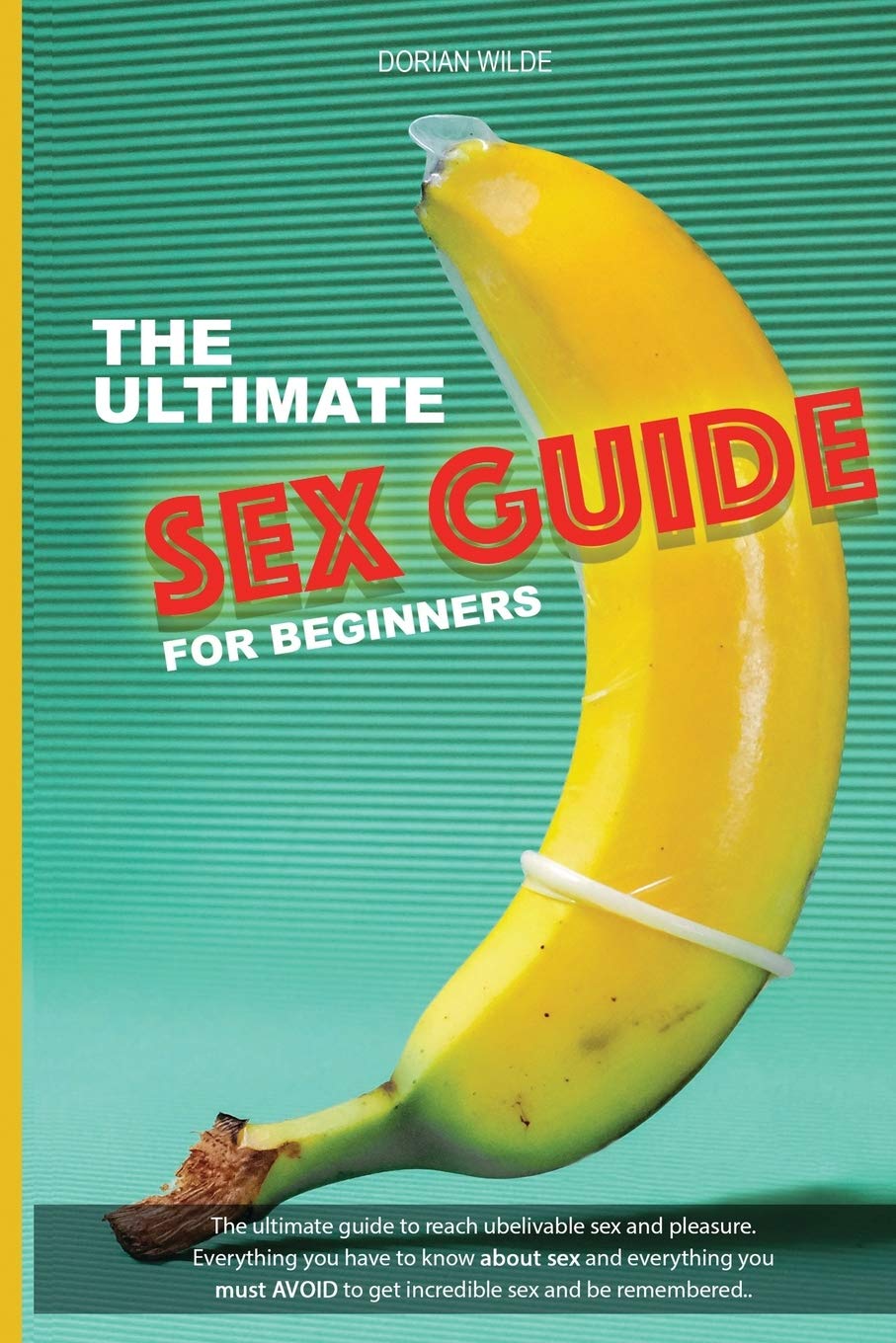 The Ultimate Sex Guide for Beginners: Ultimate guide for beginners and ...