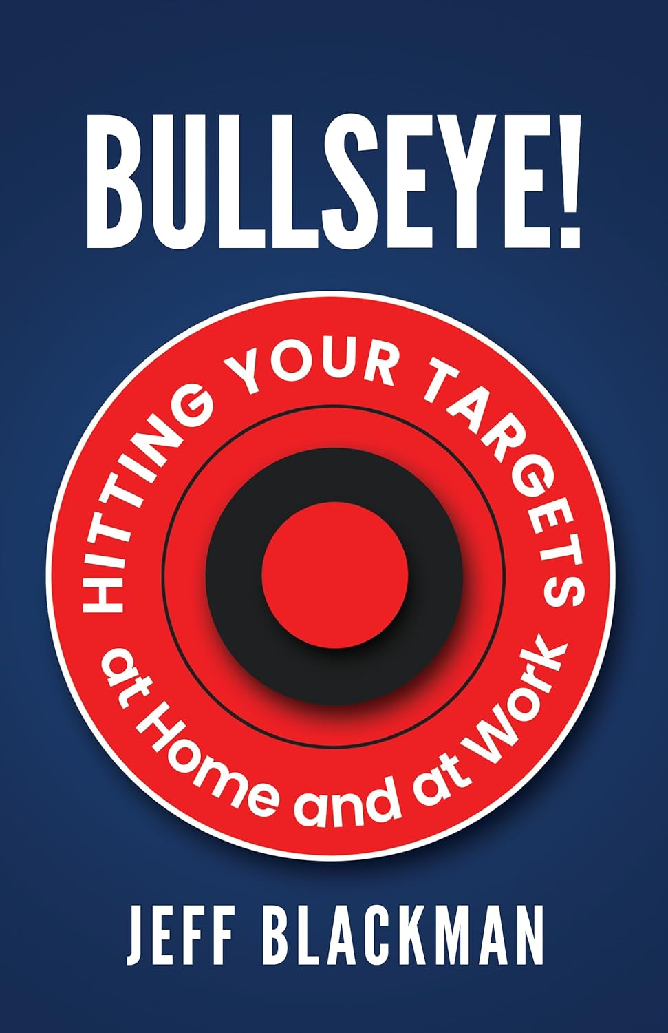 Bullseye!: Hitting Your Targets at Home and at Work - Kindle edition by ...