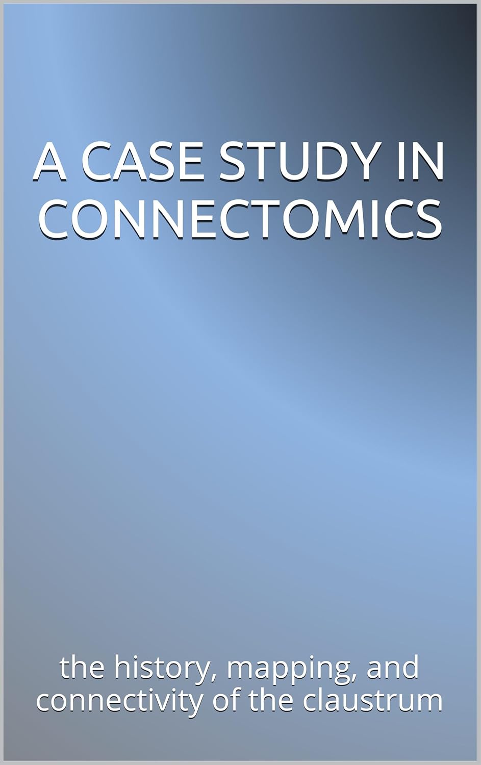 Amazon.co.jp: A case study in connectomics: the history, mapping, and ...