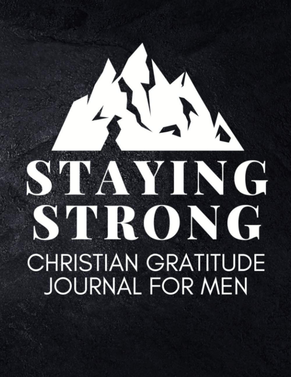 Staying Strong: Christian Gratitude Journal for Men (Daily Journal with ...