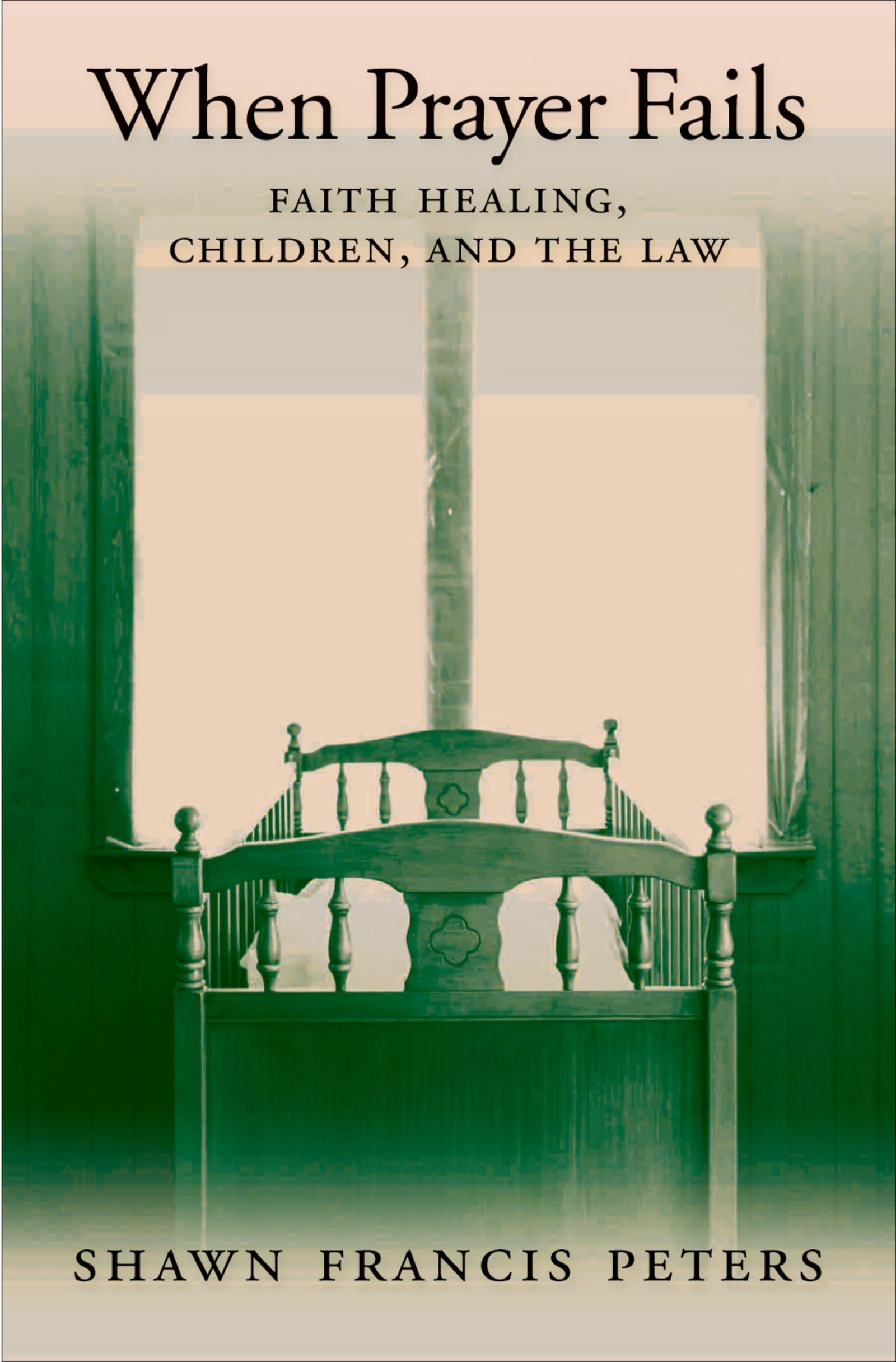 Amazon.com: When Prayer Fails: Faith Healing, Children, and the Law ...