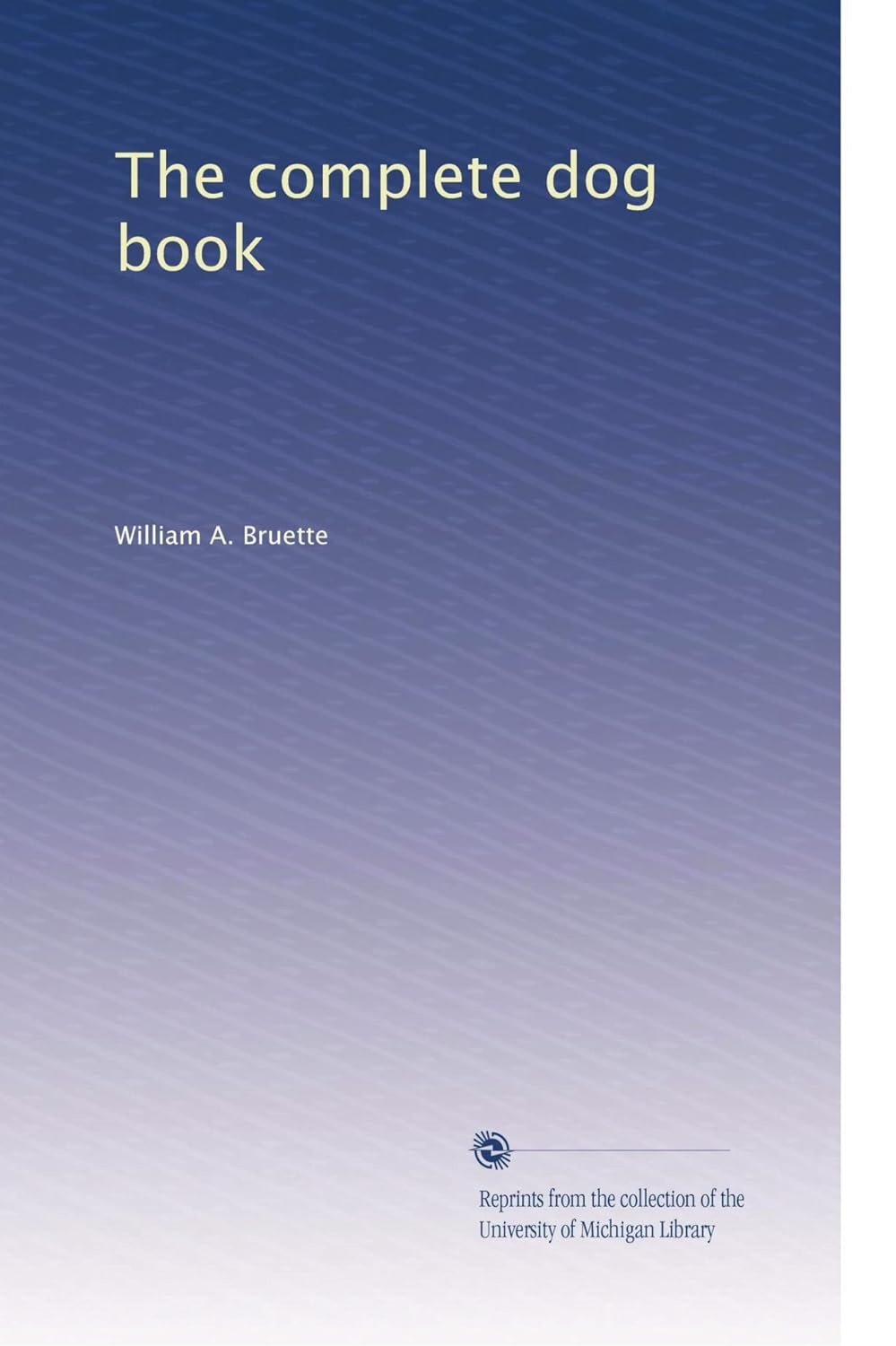 Amazon.com: The complete dog book: Bruette, William A.: Books