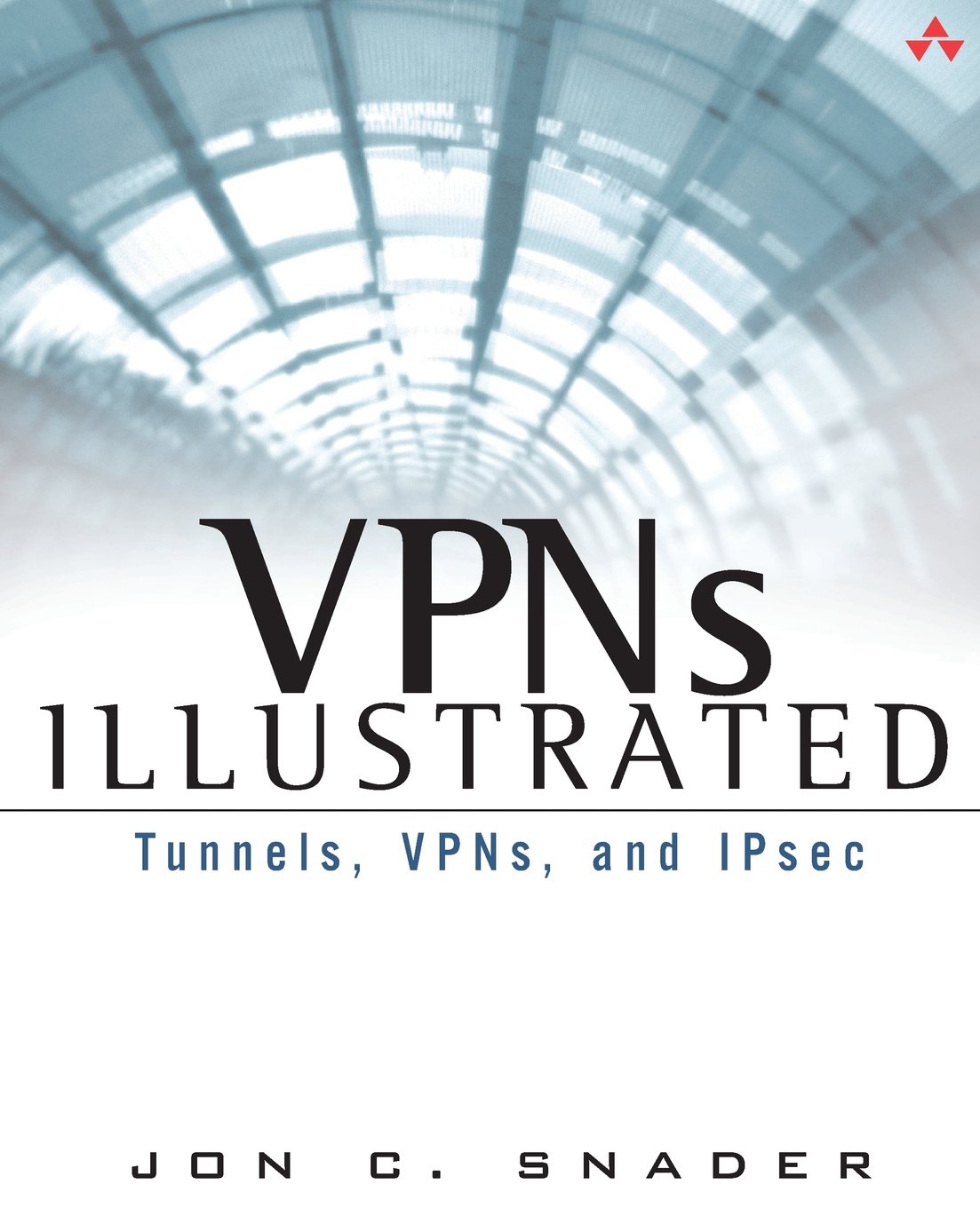 VPNs Illustrated: Tunnels, VPNs, and IPsec: Tunnels, VPNs, and IPsec ...