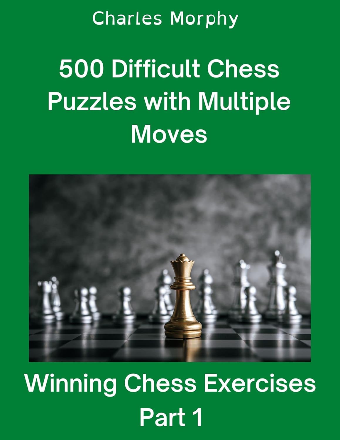 500 Difficult Chess Puzzles with Multiple Moves, Part 1: Winning Chess ...