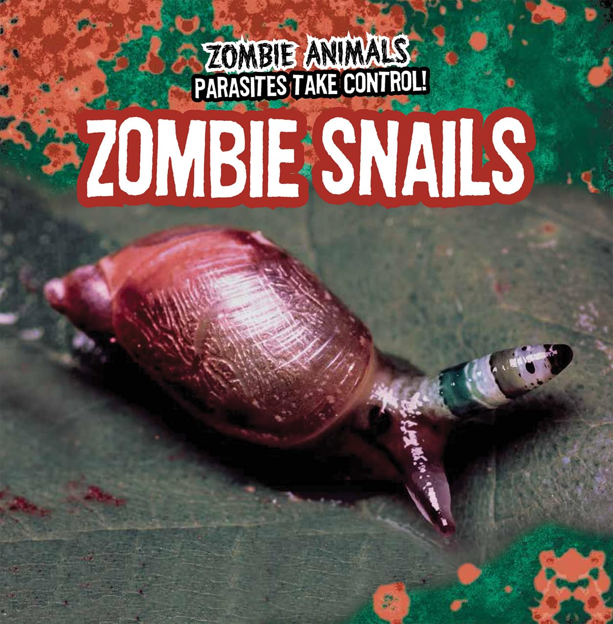 Zombie Snails (Zombie Animals: Parasites Take Control!): Alessi, Jolene ...