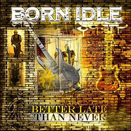 Better Late Than Never by Born Idle on Amazon Music - Amazon.co.uk