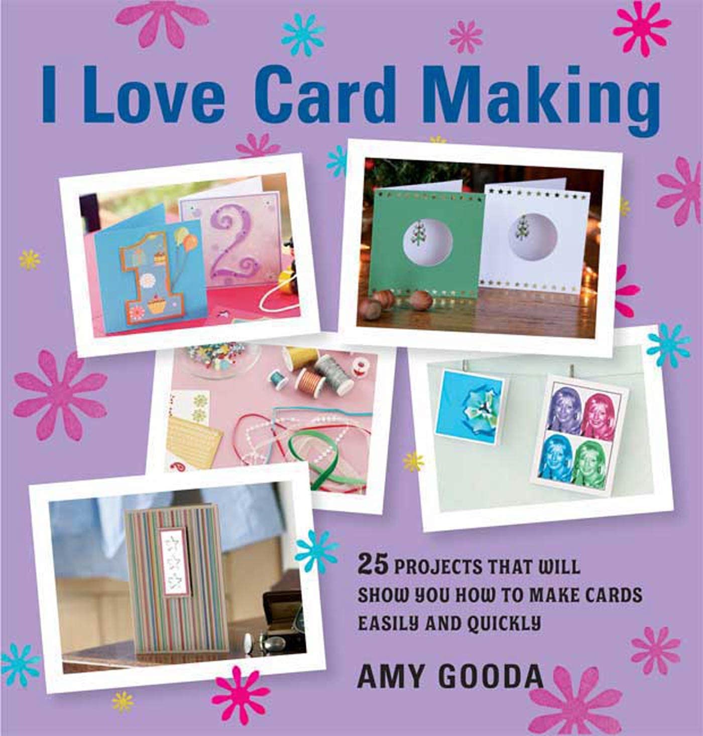 I Love Card Making: 25 Projects That Will Show You How to Make Cards ...