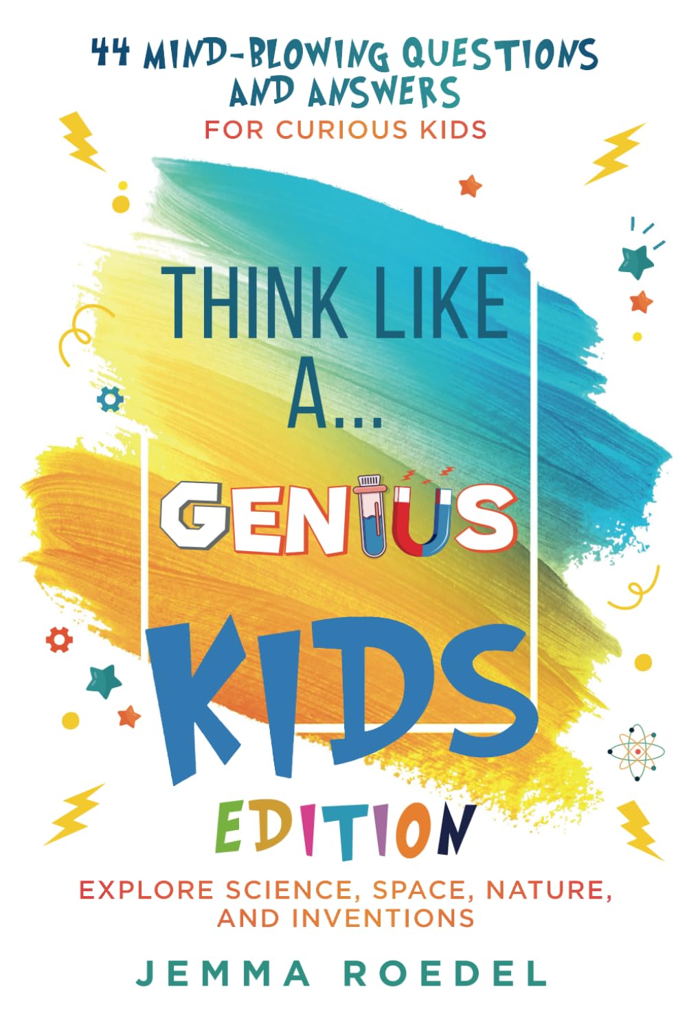 Think Like a Genius: Kids Edition: 44 Mind-Blowing Questions & Answers ...