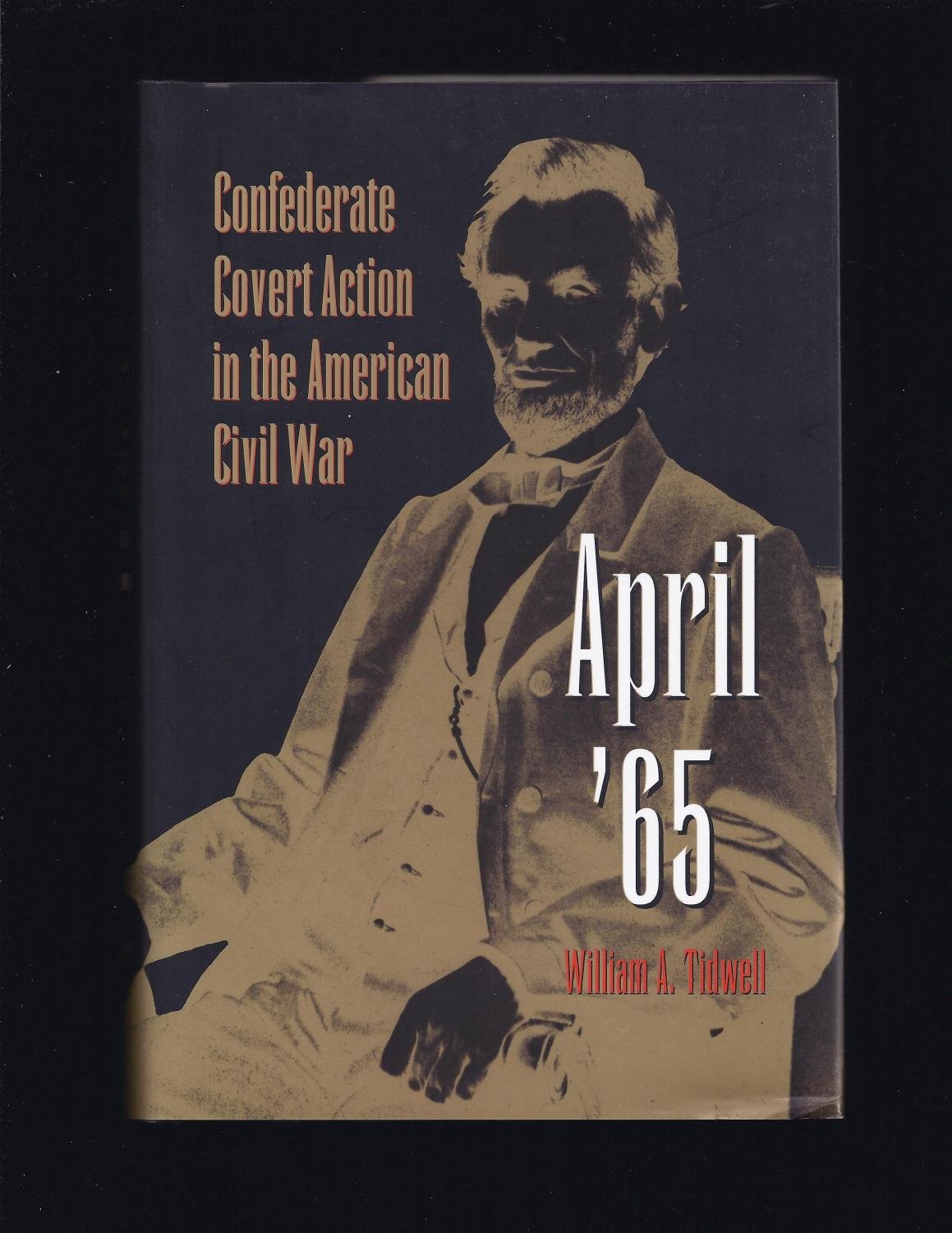 April '65: Confederate Covert Action in the American Civil War (Eastern ...