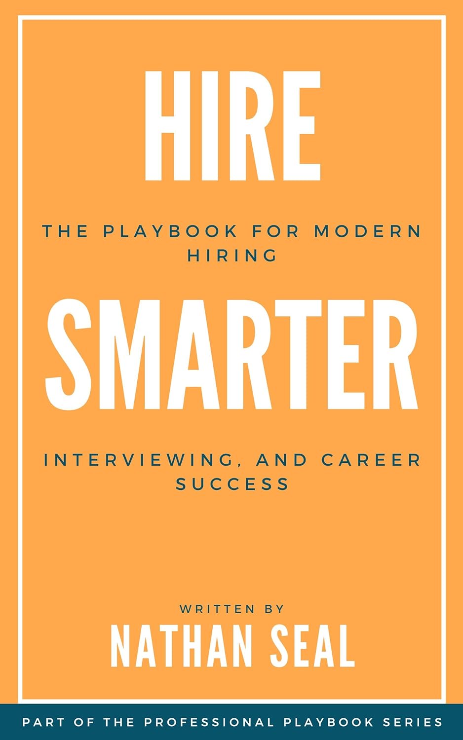 Amazon.com: Hire Smarter: The Playbook for Modern Hiring, Interviewing ...