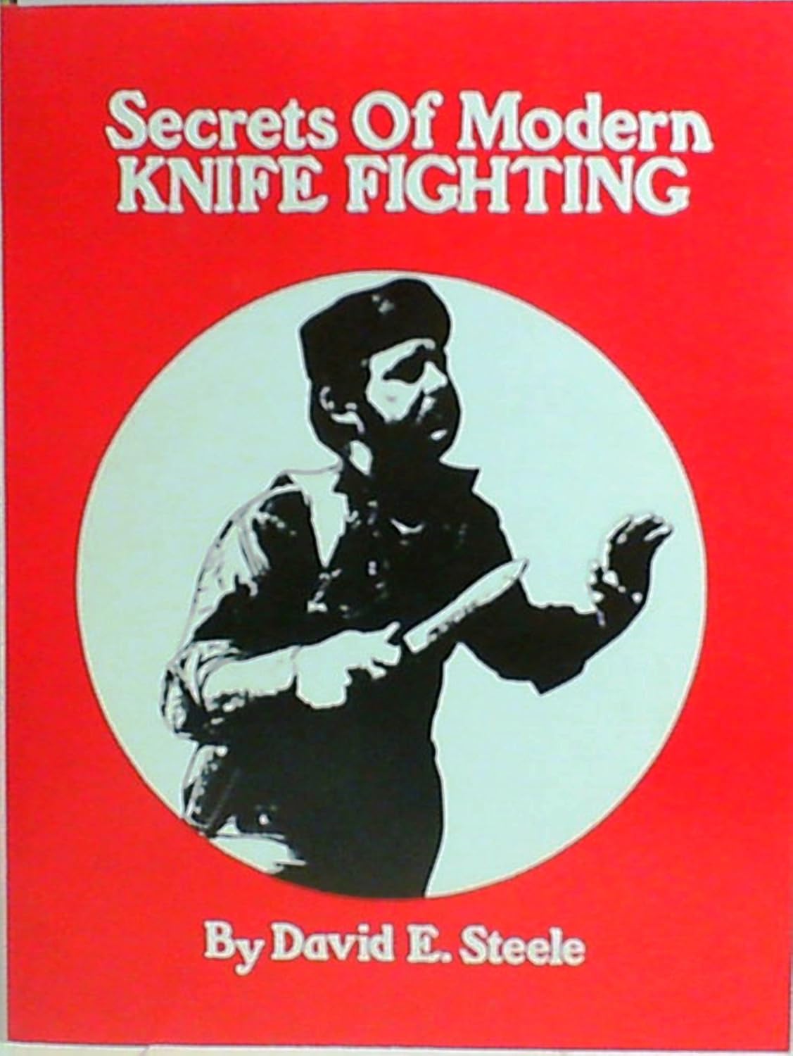 Secrets of Modern Knife Fighting: Steele, David E.: Amazon.com: Books