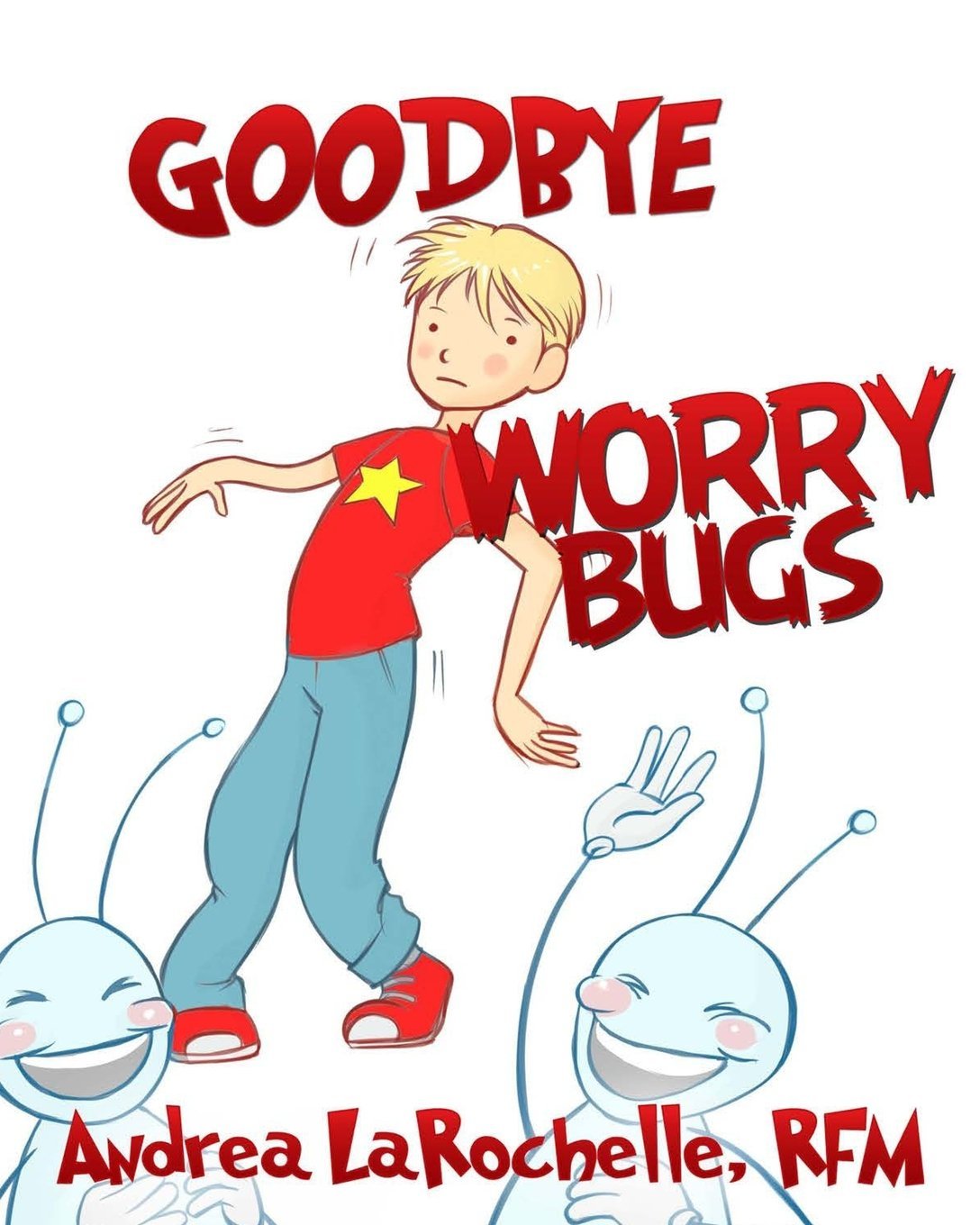Goodbye Worry Bugs (Goodbye Bugs): Larochelle RFM, Andrea, Soares ...