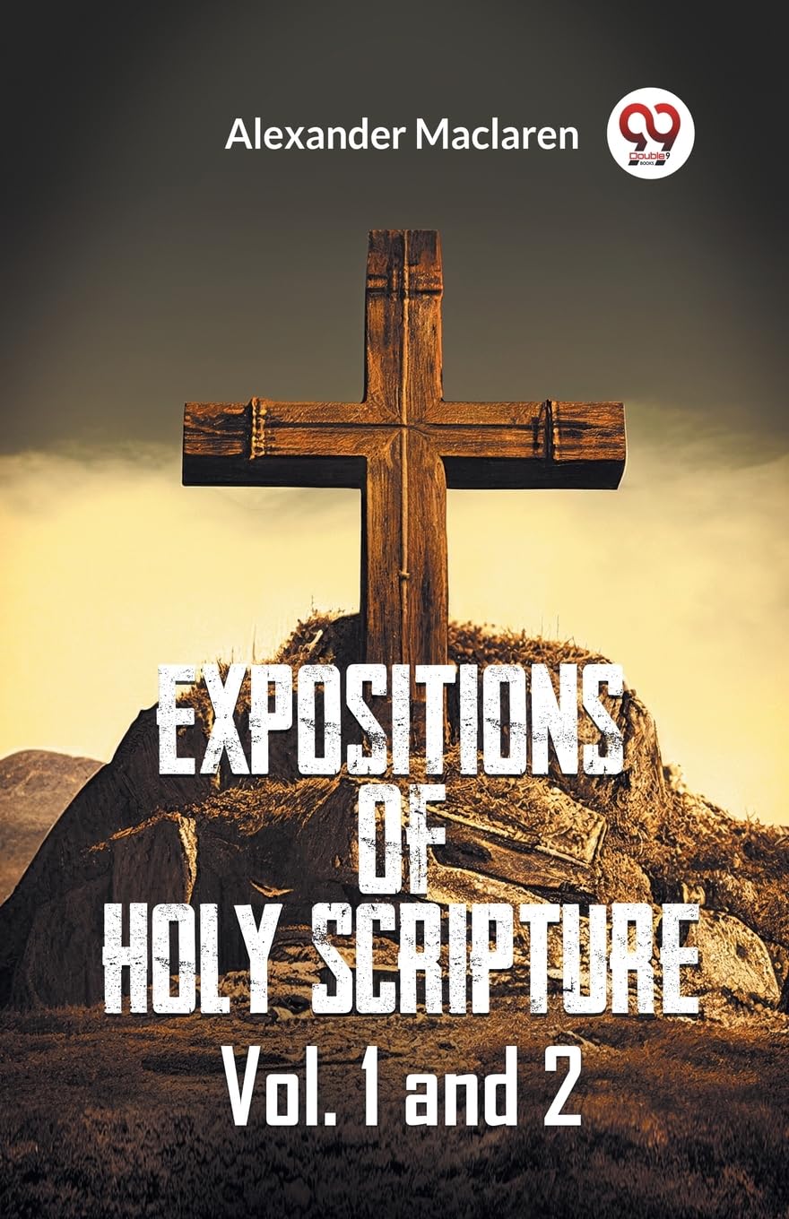 Expositions Of Holy Scripture Vol. 1 And 2: Alexander Maclaren ...