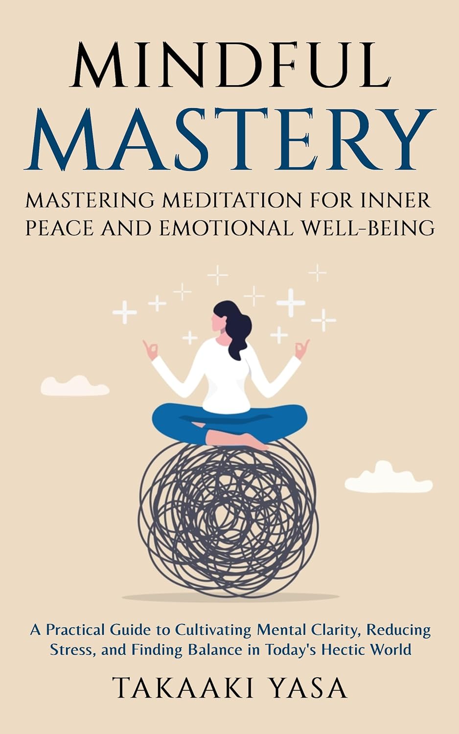 Mindful Mastery: Mastering Meditation for Inner Peace and Emotional Well-being - Kindle edition ...