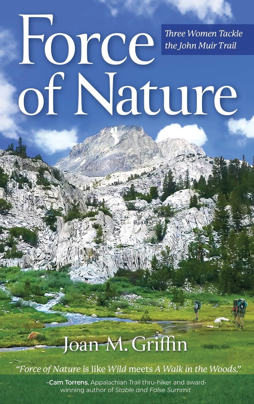 Force of Nature: Three Women Tackle The John Muir Trail: Griffin, Joan ...