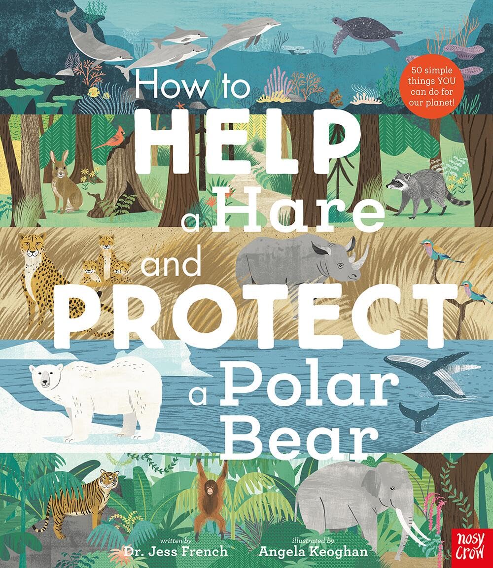 How to Help a Hare and Protect a Polar Bear: 50 simple things YOU can ...