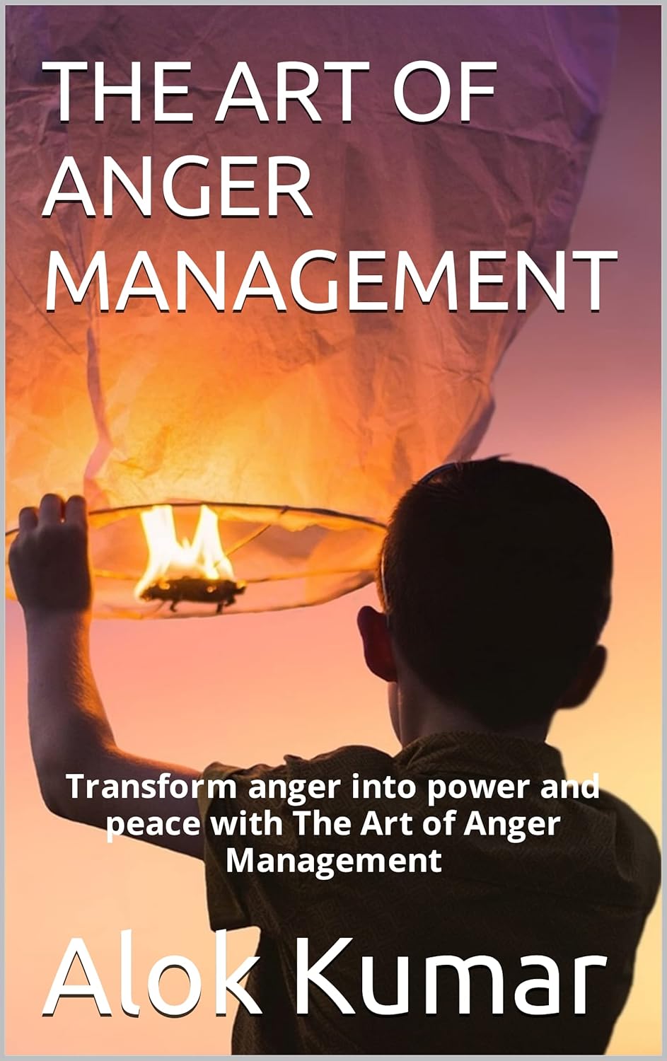THE ART OF ANGER MANAGEMENT: Transform anger into power and peace with ...